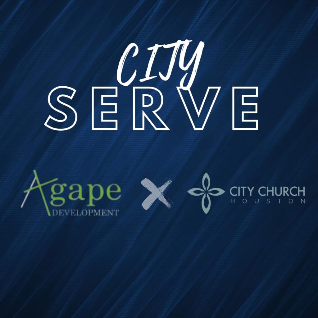 City Serve - Agape Development - City Church Houston