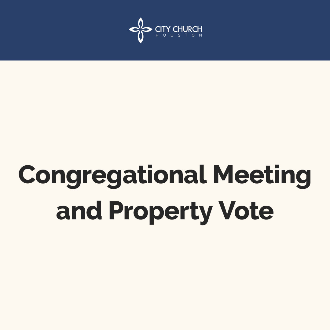 Congregation Meeting With Property Vote - City Church Houston